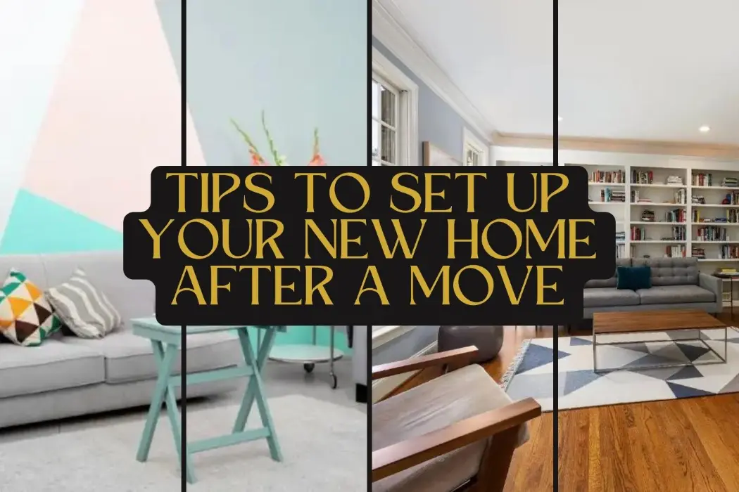 10 Tips to Set Up Your New Home After a Move - Home Decor